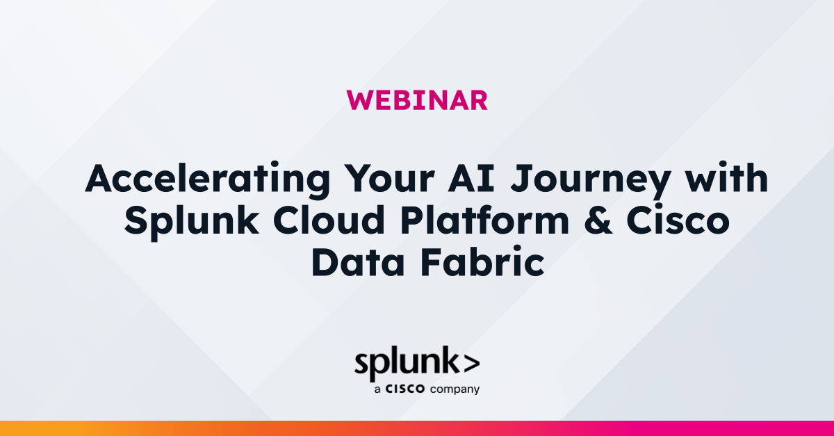 Accelerating Your AI Journey with Splunk Cloud Platform & Cisco Data ...