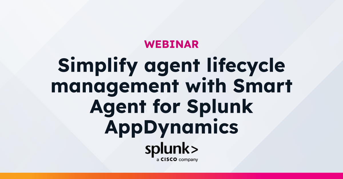 Simplify agent lifecycle management with Smart Agent for Splunk AppDynamics