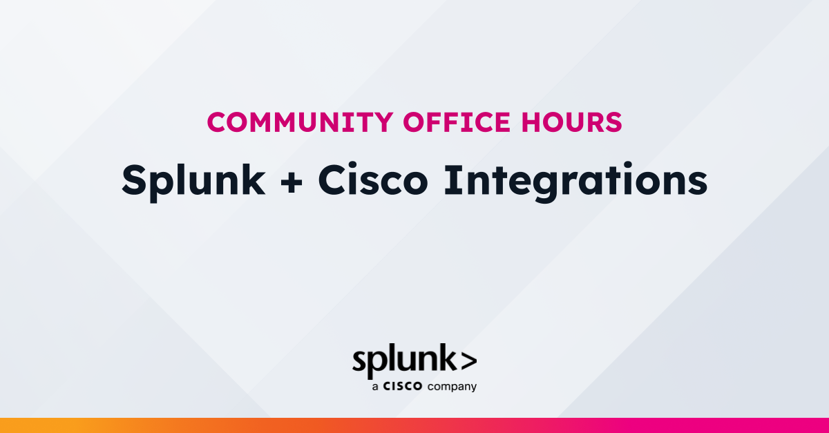 Office Hours: Splunk + Cisco Integrations | Virtual Event | Splunk