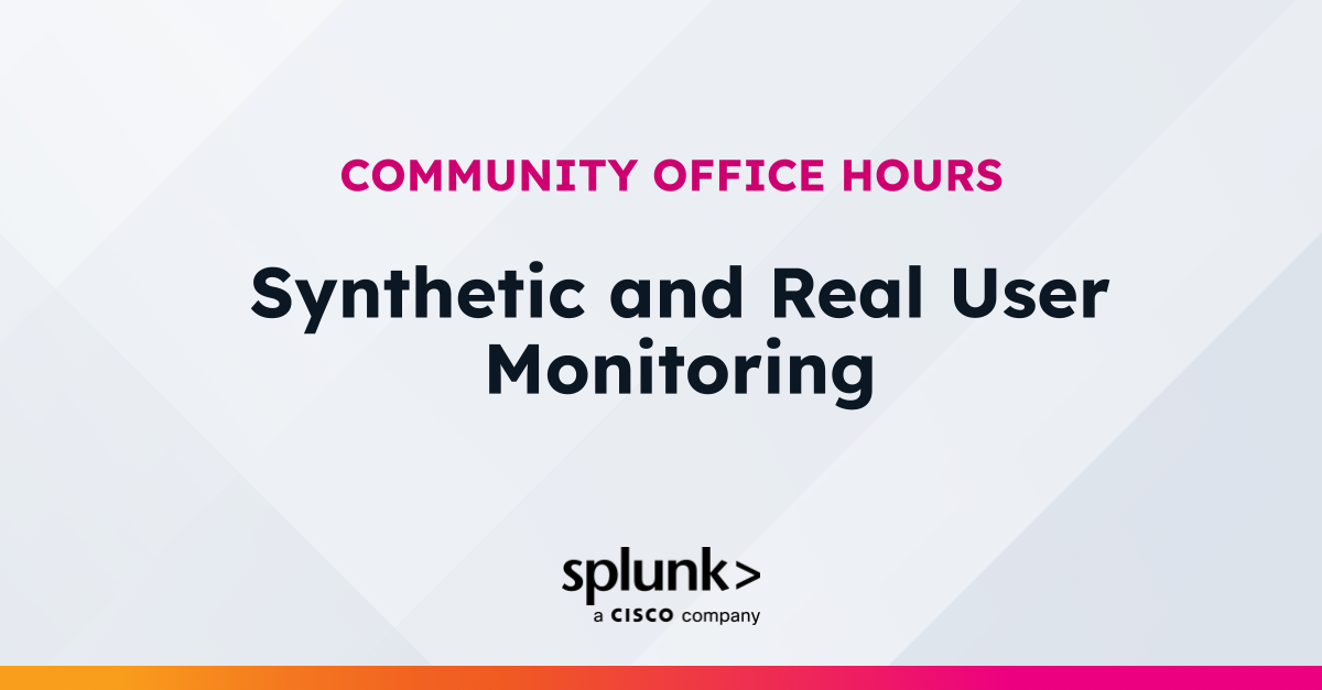 Observability Community Office Hours: Synthetic and Real User ...