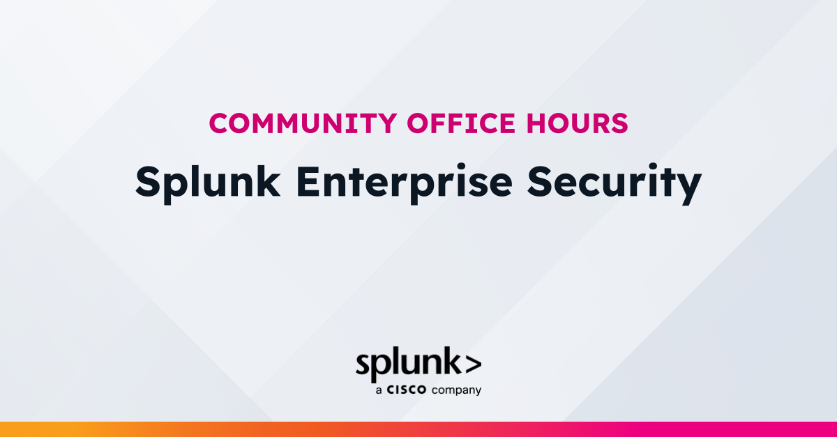 Office Hours: Splunk Enterprise Security | Virtual Event | Splunk