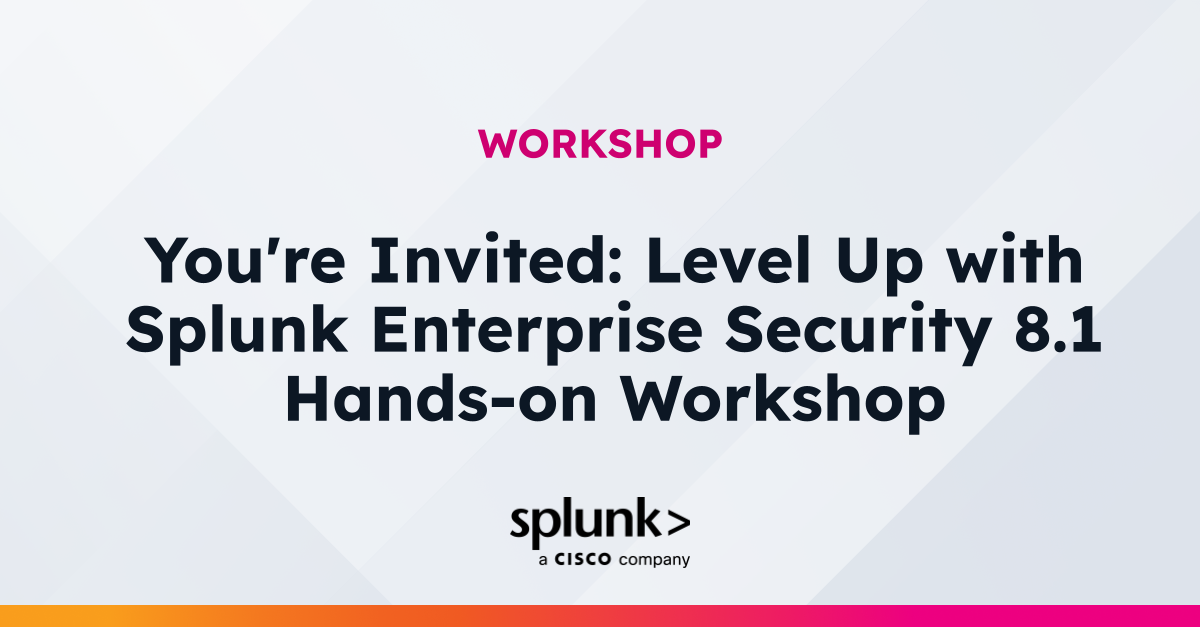 Level Up with Splunk Enterprise Security 8.1 Hands-on Workshop ...