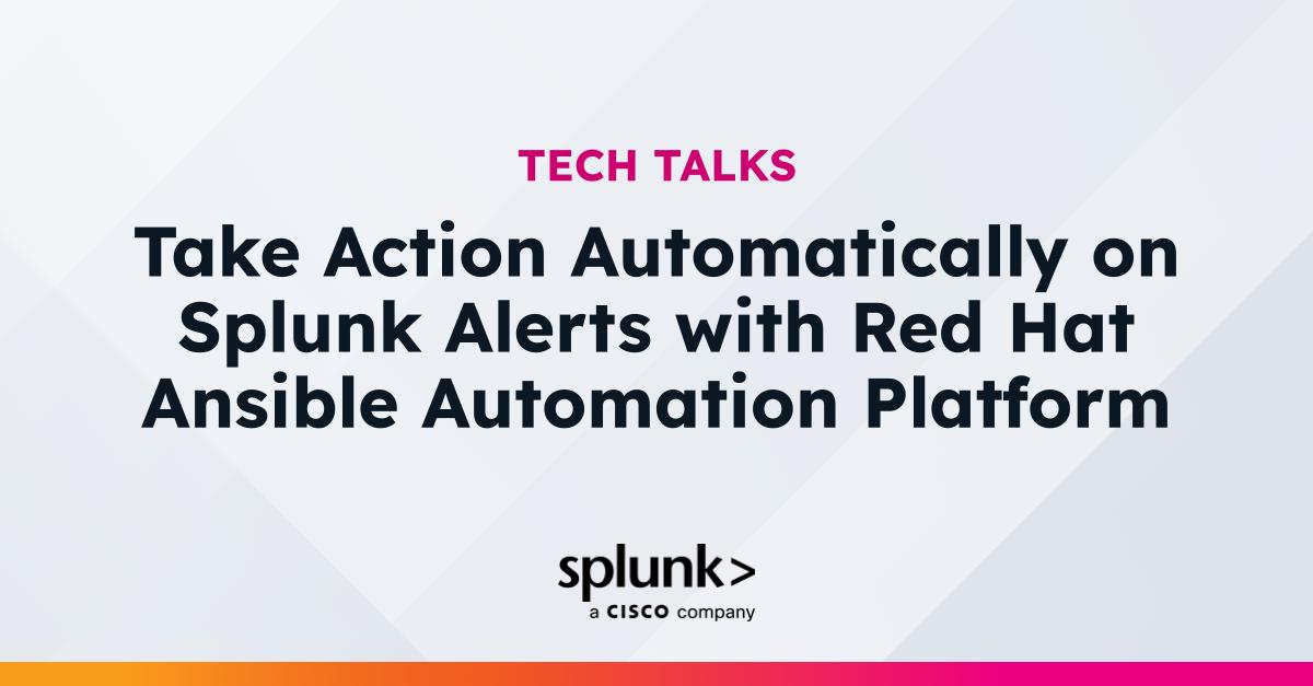Take Action Automatically on Splunk Alerts with Red Hat Ansible Automation Platform | Virtual ...