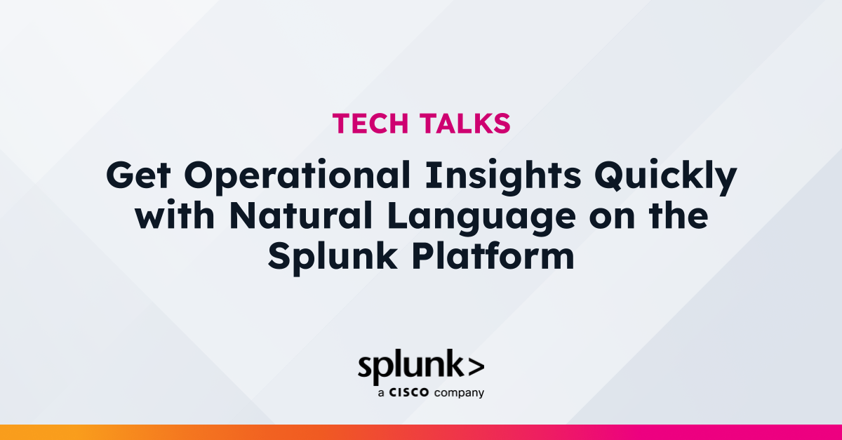 Get Operational Insights Quickly with Natural Language on the Splunk ...