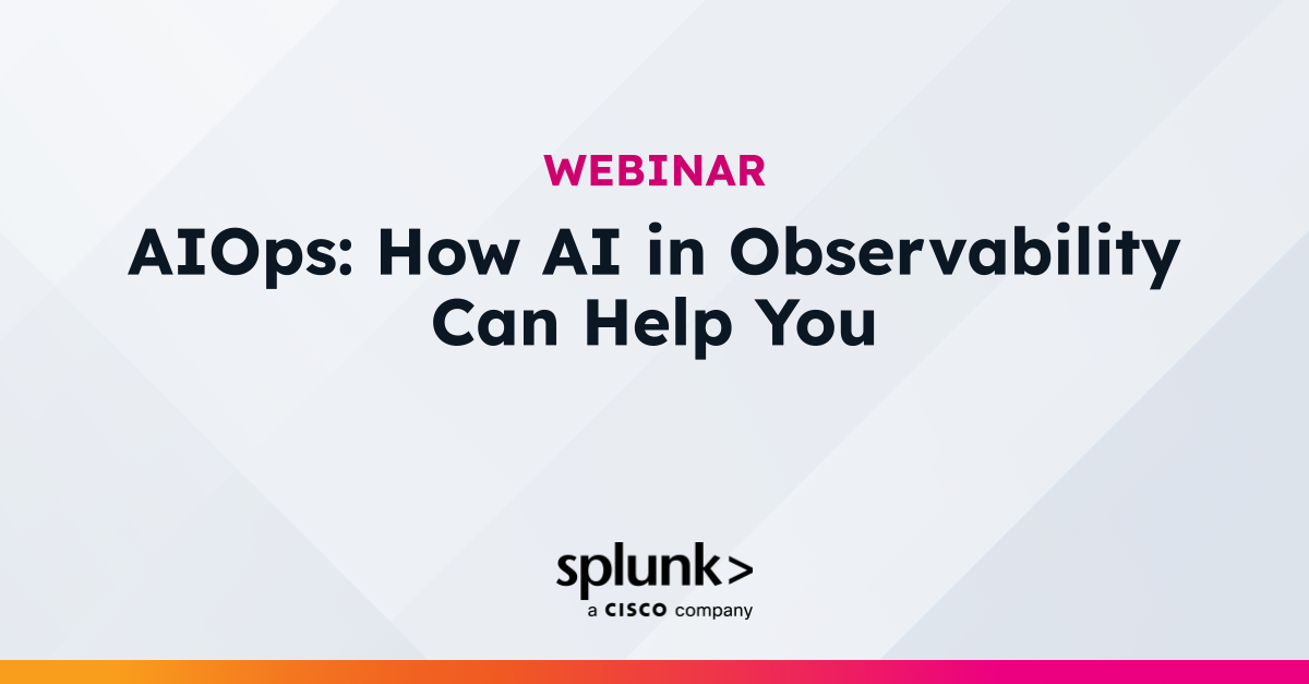 AIOps: How AI in Observability Can Help You | Virtual Event | Splunk