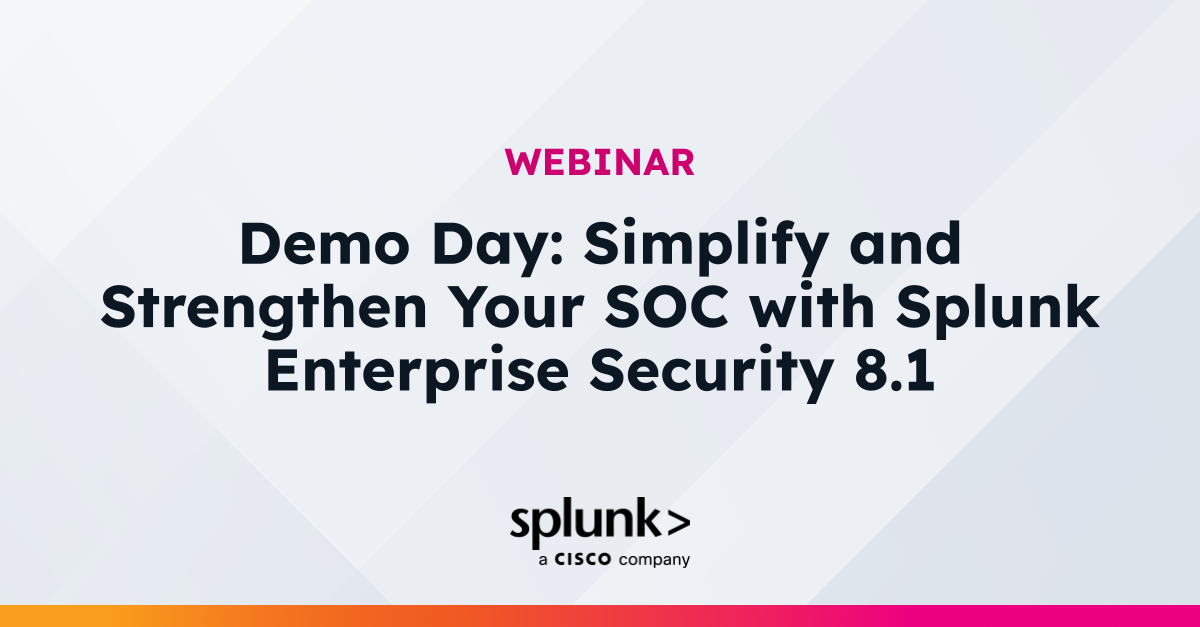 Demo Day: Simplify and Strengthen Your SOC with Splunk Enterprise Security 8.1 | Virtual Event ...