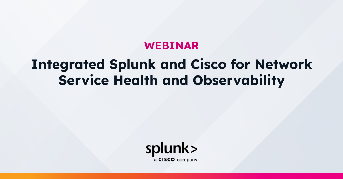 Integrated Splunk and Cisco for Network Service Health and ...