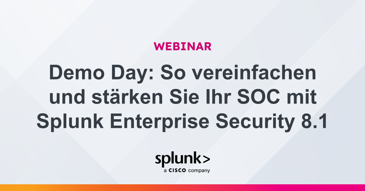 Demo Day: So vereinfachen und stärken Sie Ihr SOC mit Splunk Enterprise ...