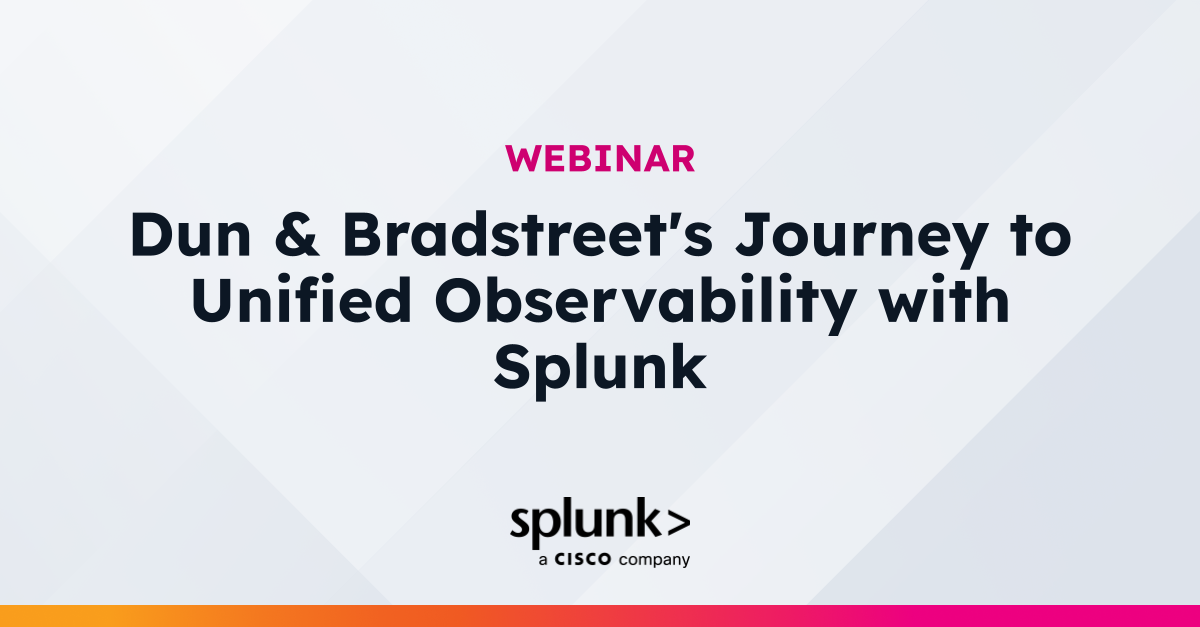 Dun & Bradstreet's Journey to Unified Observability with Splunk | Virtual Event | Splunk