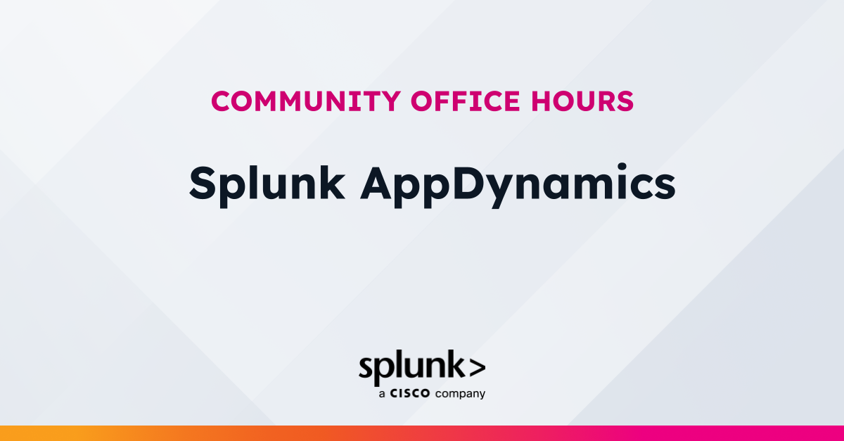 Community Office Hours - Splunk AppDynamics | Virtual Event | Splunk