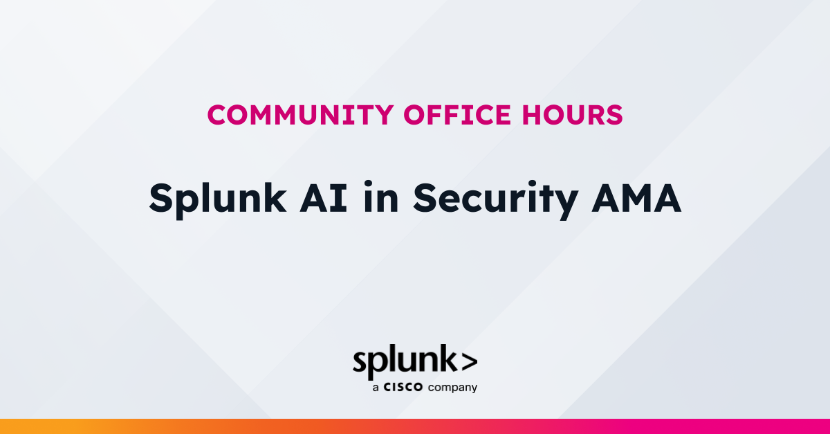 Splunk Community Office Hours: AI in Security AMA | Virtual Event | Splunk