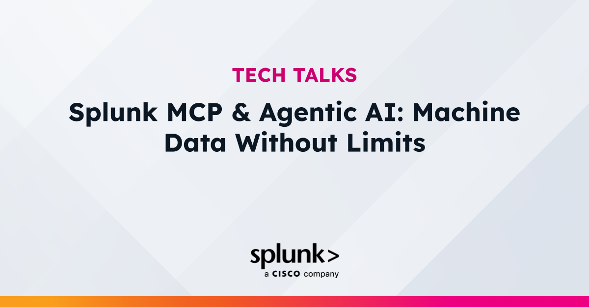Tech Talk | Splunk MCP & Agentic AI: Machine Data Without Limits ...