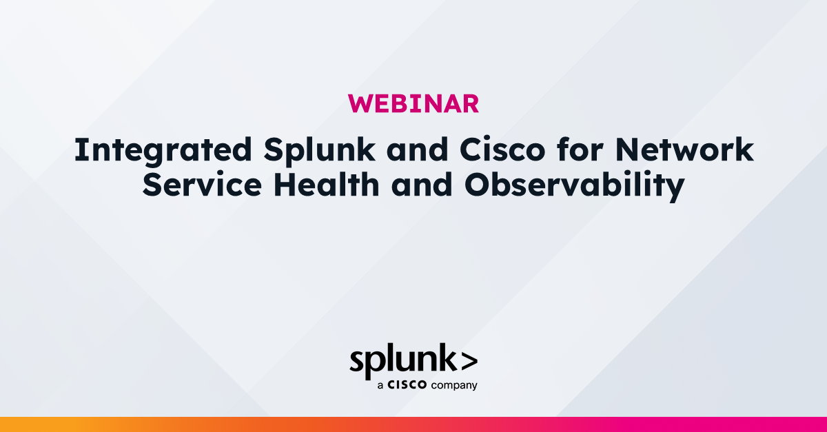 Integrated Splunk and Cisco for Network Service Health and ...