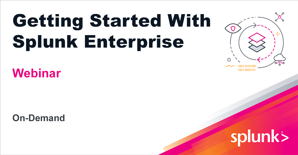 Getting Started with Splunk Enterprise | Virtual Event | Splunk Getting Started with Splunk Enterprise | Virtual Event | Splunk